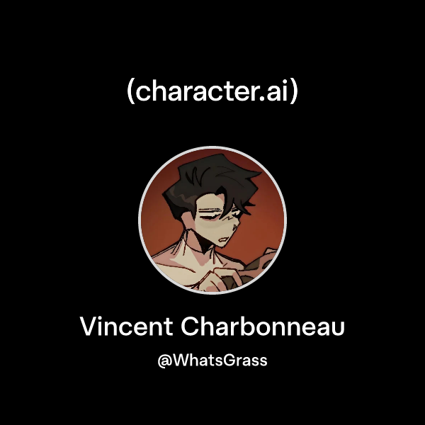 Chat with Vincent Charbonneau | character.ai | Personalized AI for ...