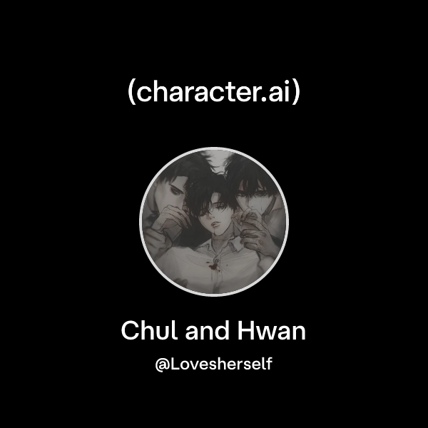 Chat with Chul and Hwan | character.ai | AI Chat, Reimagined–Your Words ...