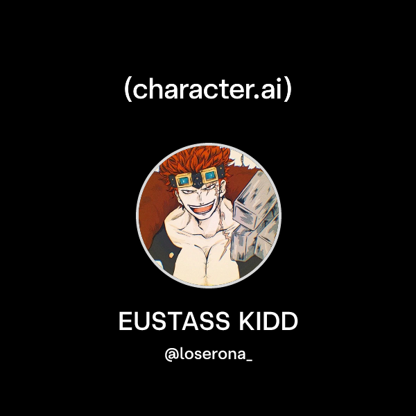 Chat with EUSTASS KIDD | character.ai | AI Chat, Reimagined–Your Words ...