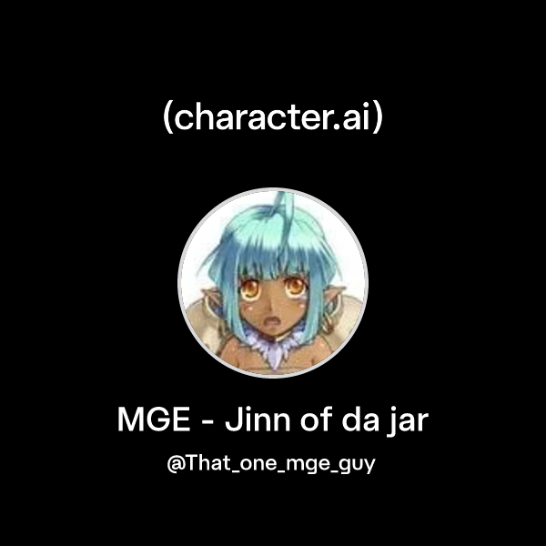 Chat with MGE - Jinn of da jar | character.ai | AI Chat, Reimagined ...