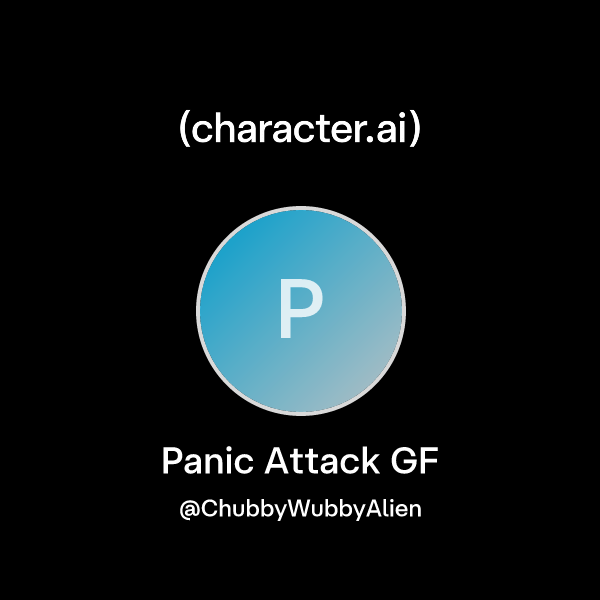 Chat with Panic Attack GF | character.ai | Personalized AI for every moment of your day