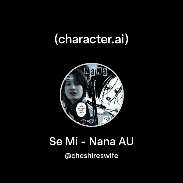 Chat with Se Mi - Nana AU | character.ai | AI Chat, Reimagined–Your ...