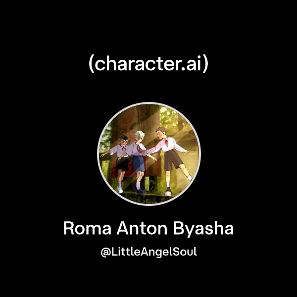 Chat with Roma Anton Byasha | character.ai | AI Chat, Reimagined–Your Words. Your World.