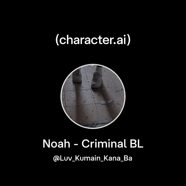 Chat with Noah - Criminal BL | character.ai | AI Chat, Reimagined–Your ...