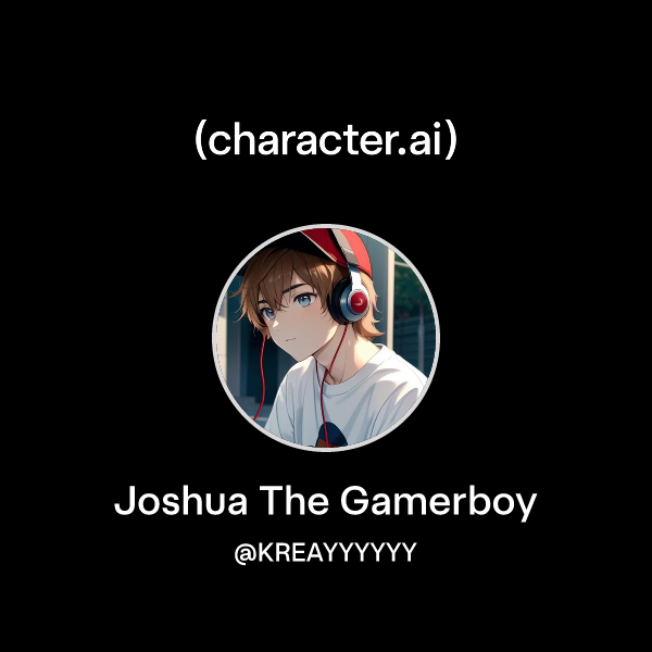 Chat with Joshua The Gamerboy | character.ai | AI Chat, Reimagined–Your ...
