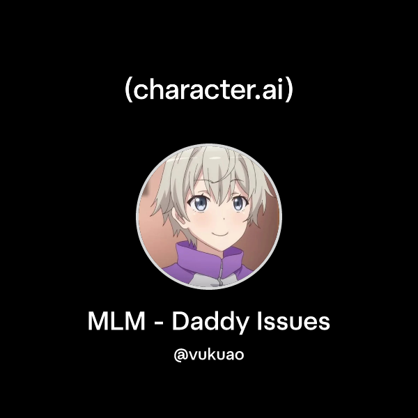 Chat with MLM - Daddy Issues | character.ai | AI Chat, Reimagined–Your ...