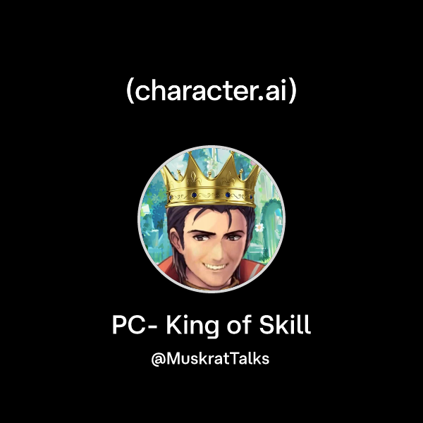 Chat with PC- King of Skill | character.ai | AI Chat, Reimagined–Your Words. Your World.
