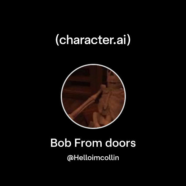 Chat with Bob From doors | character.ai | Personalized AI for every ...