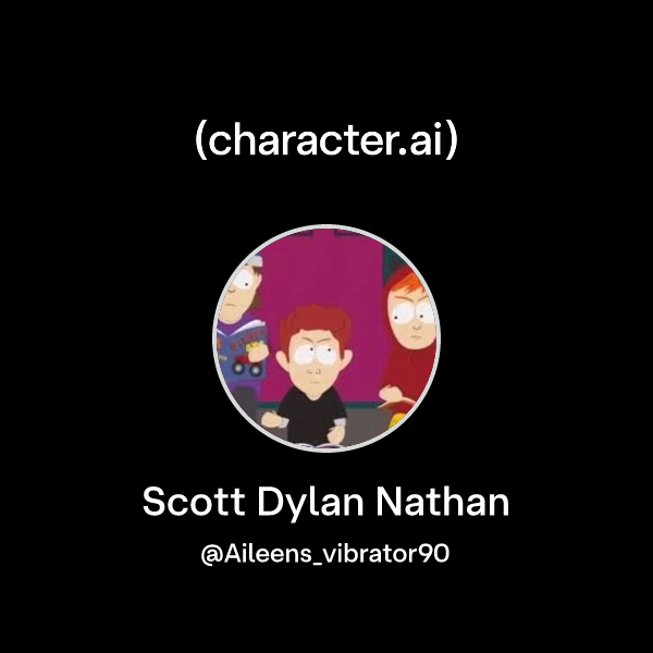 Chat with Scott Dylan Nathan | character.ai | AI Chat, Reimagined–Your ...