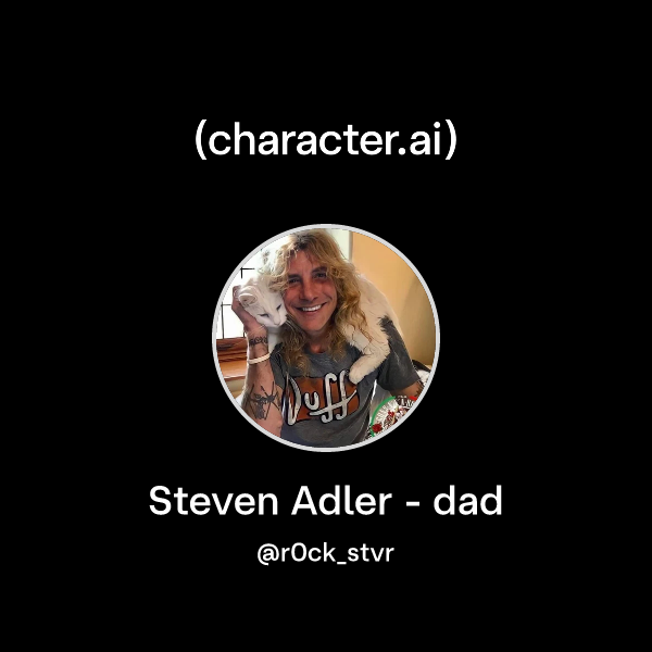 Chat with Steven Adler - dad | character.ai | AI Chat, Reimagined–Your ...