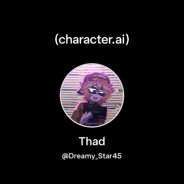 Chat with Thad | character.ai | Personalized AI for every moment of ...