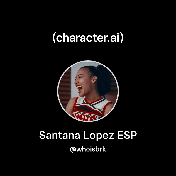 Chat with Santana Lopez ESP | character.ai | Personalized AI for every moment of your day