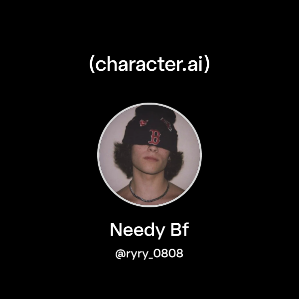 Chat with Needy Bf | character.ai | Personalized AI for every moment of ...