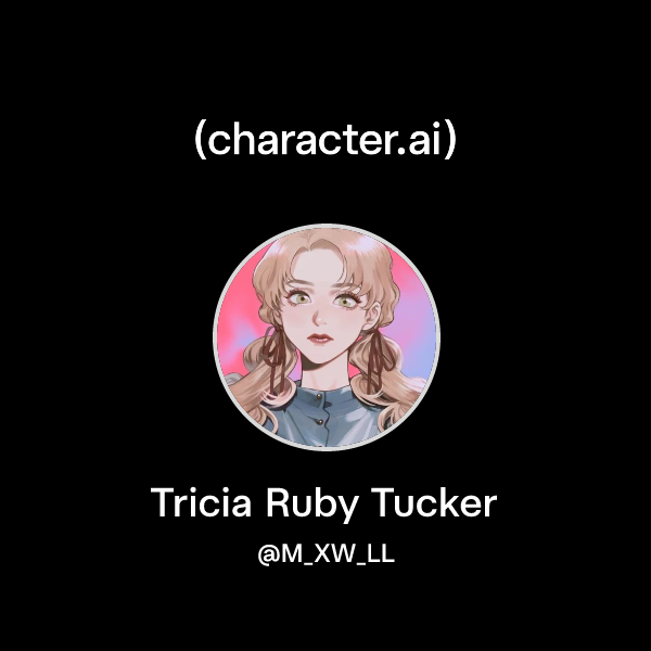 Chat with Tricia Ruby Tucker | character.ai | AI Chat, Reimagined–Your ...