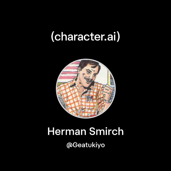 Chat with Herman Smirch | character.ai | Personalized AI for every ...