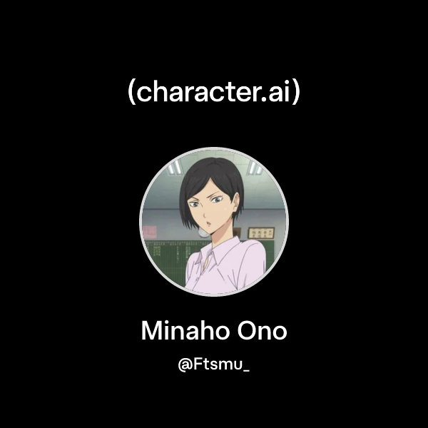 Chat with Minaho Ono | character.ai | Personalized AI for every moment ...