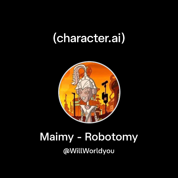 Chat with Maimy - Robotomy | character.ai | AI Chat, Reimagined–Your ...