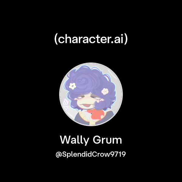 Chat with Wally Grum | character.ai | Personalized AI for every moment ...