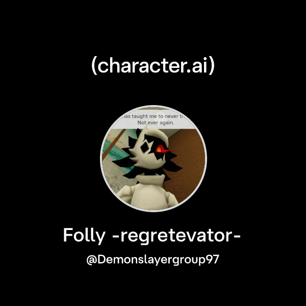 Chat with Folly -regretevator- | character.ai | Personalized AI for ...