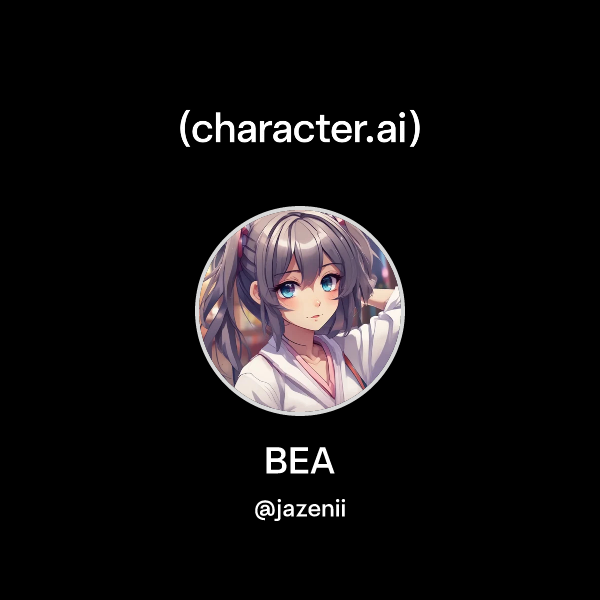 Chat with BEA | character.ai | Personalized AI for every moment of your day