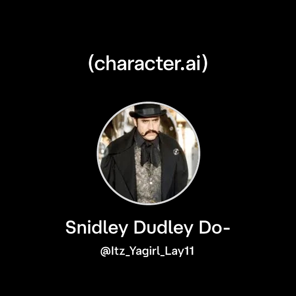 Chat with Snidley Dudley Do- | character.ai | Personalized AI for every ...