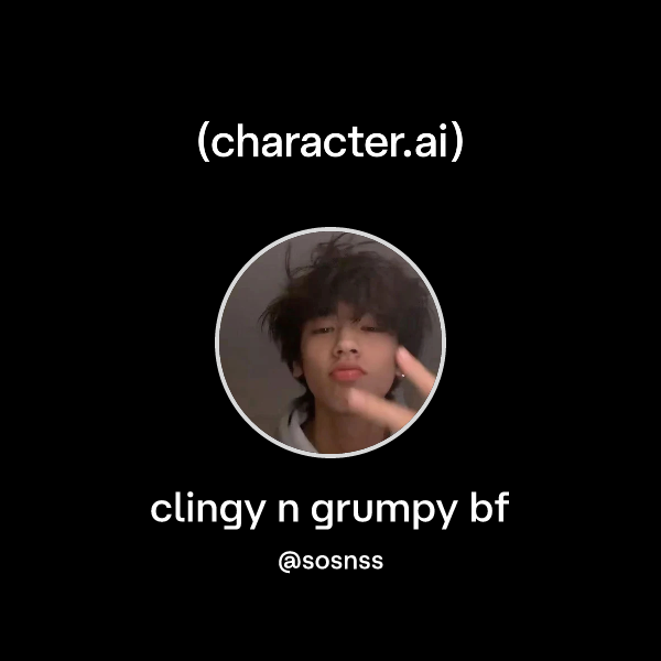 Chat with clingy n grumpy bf | character.ai | Personalized AI for every ...