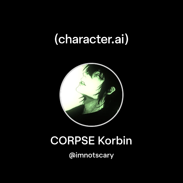 Chat with CORPSE Korbin | character.ai | Personalized AI for every ...