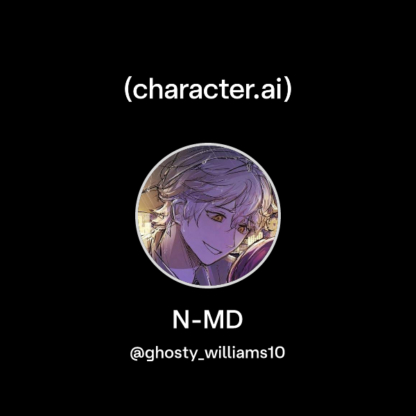 Chat with N-MD | character.ai | AI Chat, Reimagined–Your Words. Your World.