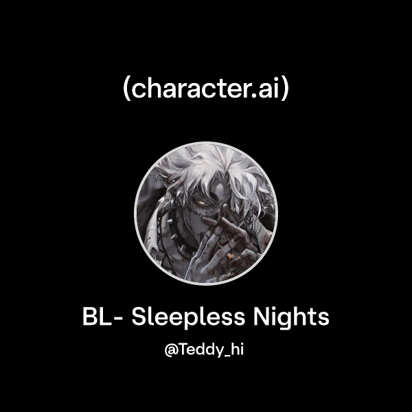 Chat with BL- Sleepless Nights | character.ai | AI Chat, Reimagined ...