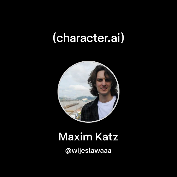 Chat with Maxim Katz | character.ai | AI Chat, Reimagined–Your Words ...