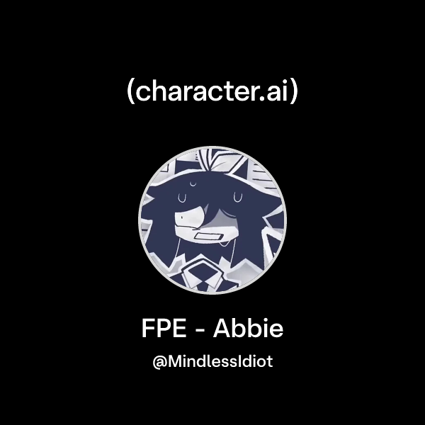Chat with FPE - Abbie | character.ai | AI Chat, Reimagined–Your Words ...