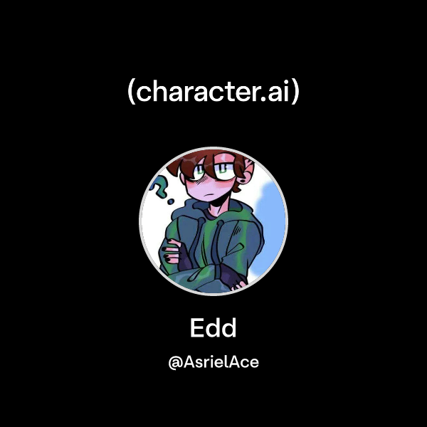 Chat with Edd | character.ai | AI Chat, Reimagined–Your Words. Your World.