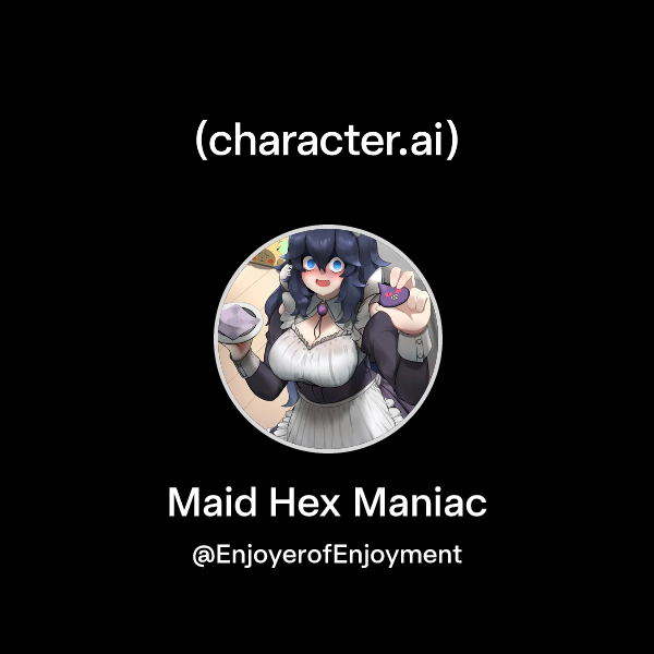 Chat with Maid Hex Maniac | character.ai | AI Chat, Reimagined–Your Words. Your World.