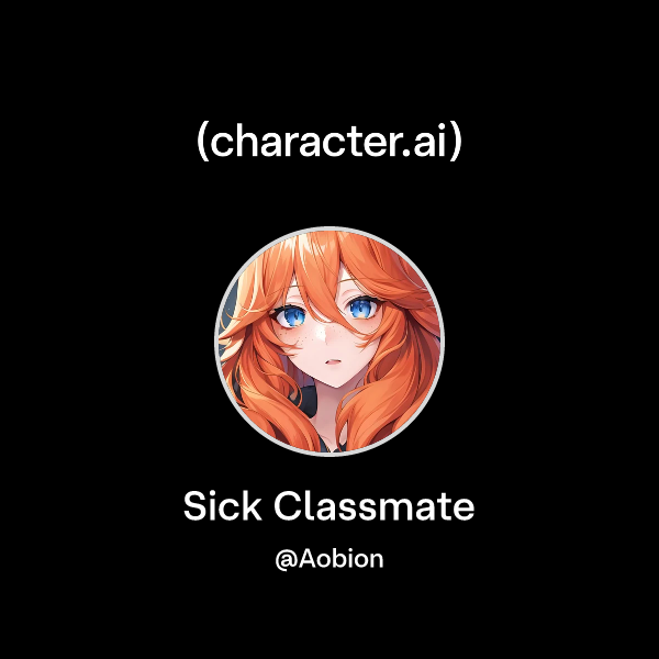 Chat with Sick Classmate | character.ai | AI Chat, Reimagined–Your Words. Your World.