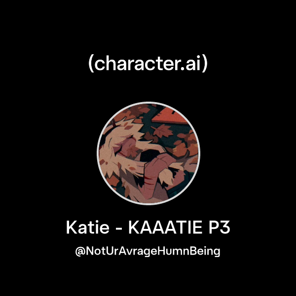 Chat with Katie - KAAATIE P3 | character.ai | AI Chat, Reimagined–Your ...