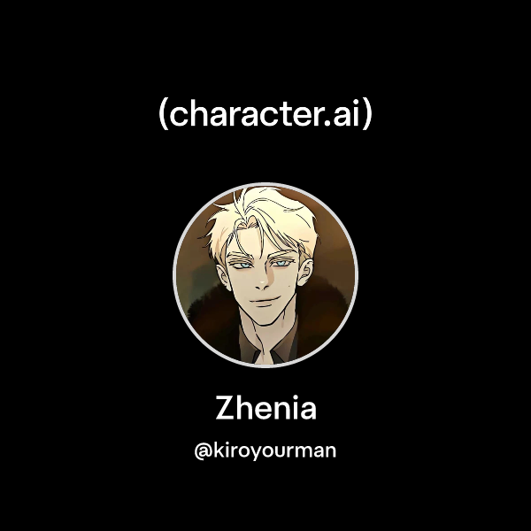 Chat with Zhenia | character.ai | AI Chat, Reimagined–Your Words. Your World.