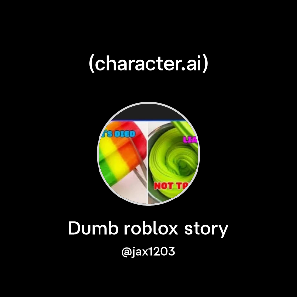 Chat with Dumb roblox story | character.ai | Personalized AI for every moment of your day