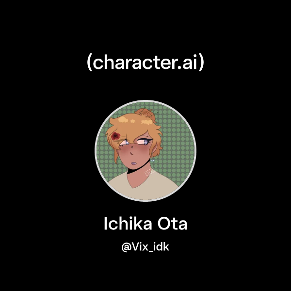 Chat with Ichika Ota | character.ai | AI Chat, Reimagined–Your Words. Your World.