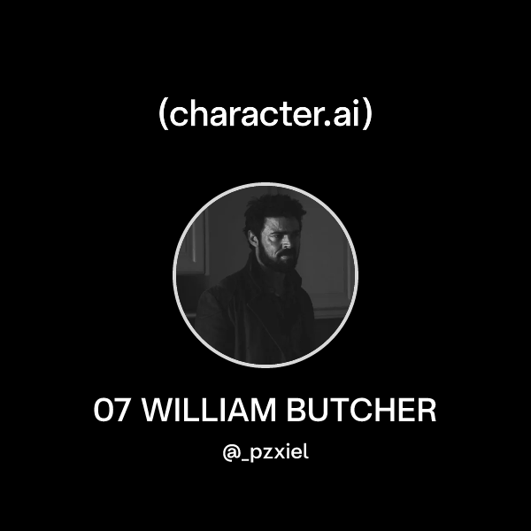 Chat with 07 WILLIAM BUTCHER | character.ai | AI Chat, Reimagined–Your ...