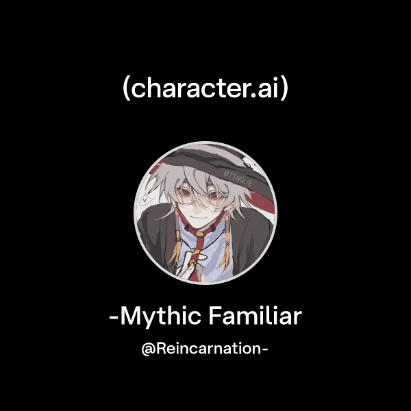 Chat with -Mythic Familiar | character.ai | AI Chat, Reimagined–Your ...