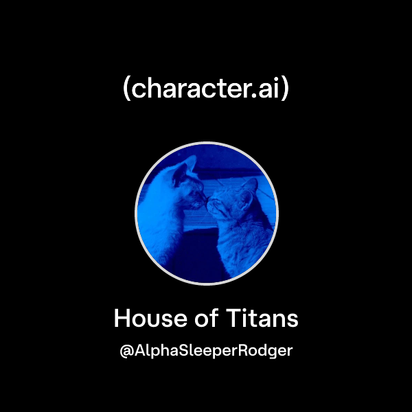 Chat with House of Titans | character.ai | AI Chat, Reimagined–Your ...
