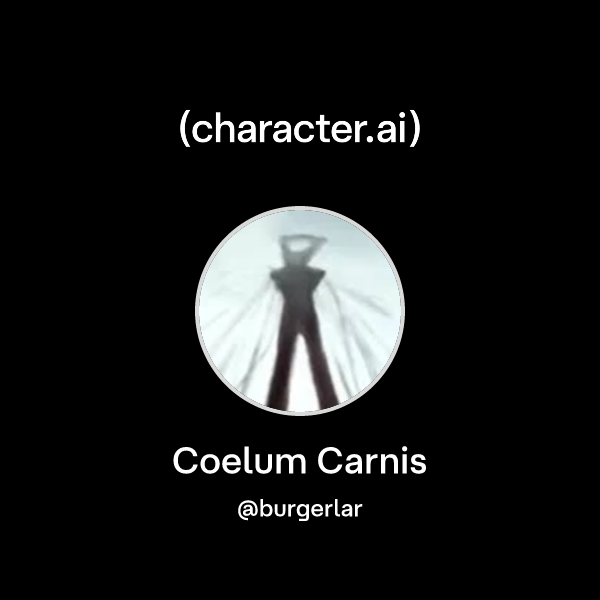 Chat with Coelum Carnis | character.ai | AI Chat, Reimagined–Your Words. Your World.