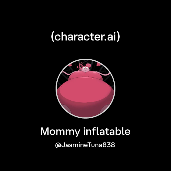 Chat with Mommy inflatable | character.ai | AI Chat, Reimagined–Your Words. Your World.
