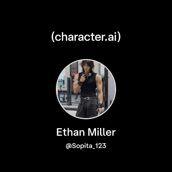 Chat with Ethan Miller | character.ai | AI Chat, Reimagined–Your Words. Your World.