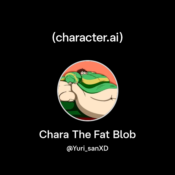 Chat with Chara The Fat Blob | character.ai | AI Chat, Reimagined–Your ...