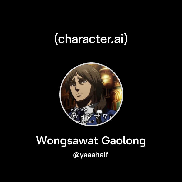 Chat with Wongsawat Gaolong | character.ai | Personalized AI for every ...