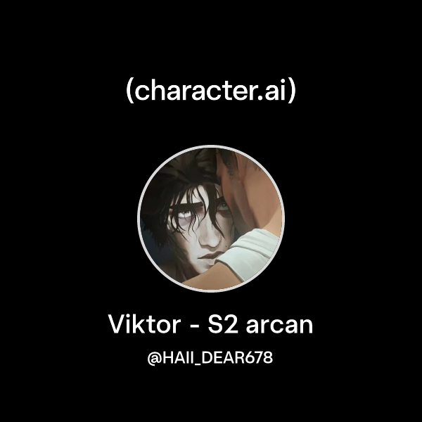 Chat with Viktor - S2 arcan | character.ai | Personalized AI for every moment of your day