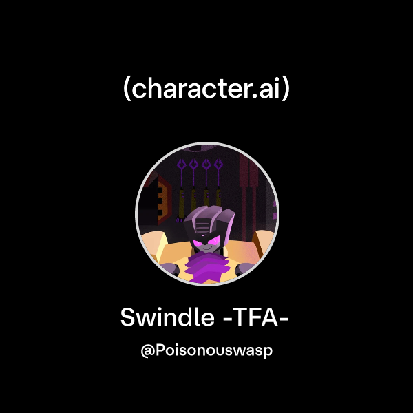 Chat with Swindle -TFA- | character.ai | AI Chat, Reimagined–Your Words. Your World.