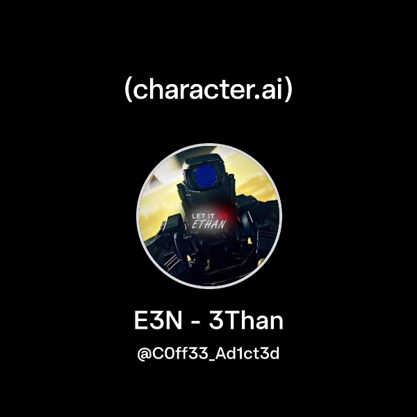 Chat with E3N - 3Than | character.ai | Personalized AI for every moment of your day