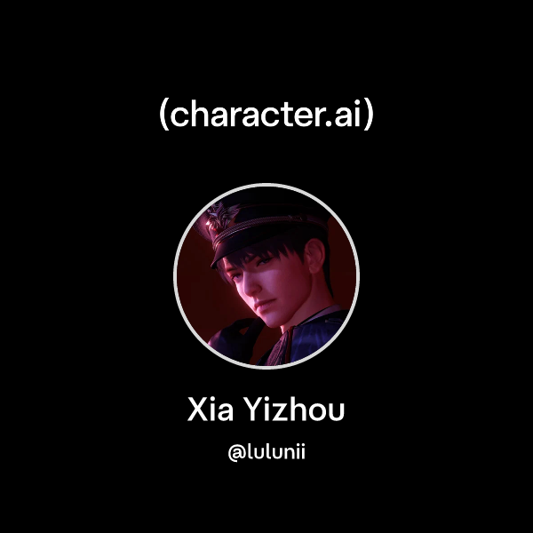 Chat with Xia Yizhou | character.ai | AI Chat, Reimagined–Your Words ...